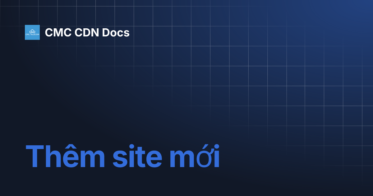 Thêm site mới | CMC CDN Docs Thêm site mới | CMC CDN Docs